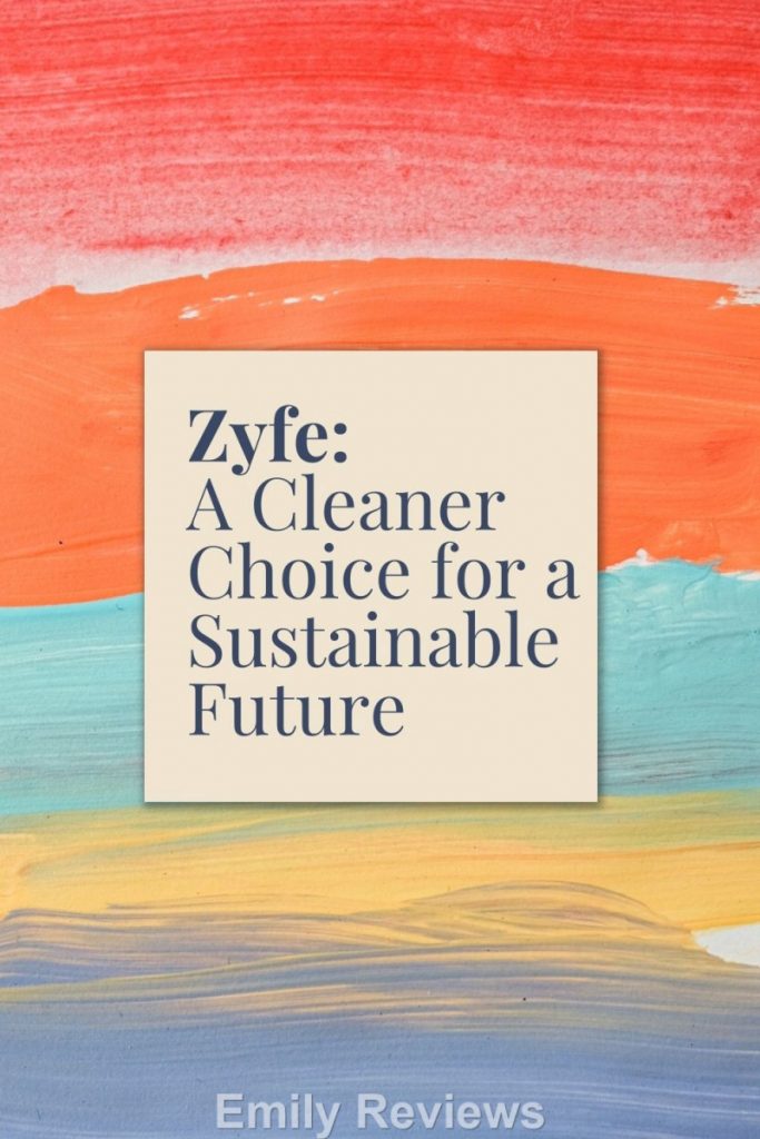 Zyfe: A Cleaner Choice for a Sustainable Future | Emily Reviews